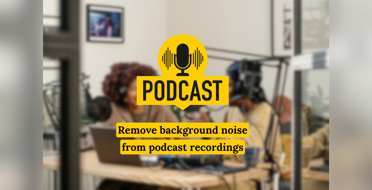 Background noise removal tips for professional Podcast Recordings ...